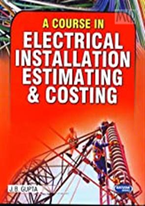 A Course in Electrical Installation Estimating & Costing , Electronics ...