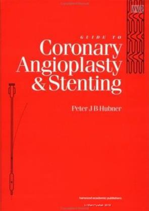 A Guide to Coronary Angioplasty and Stenting 1998 Edition, Cardiology ...