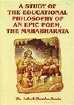 A Study of the Educational Philosophy of An Epic Poem the Mahabharata ...