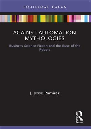 Against Automation Mythologies Business Science Fiction and the Ruse of ...