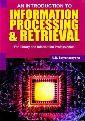 An Introduction To Information Processing & Retrieval For Library And Information Professionals ...