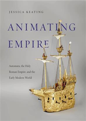 Animating Empire Automata the Holy Roman Empire and the Early Modern ...