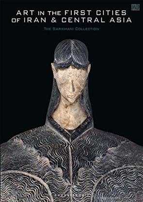 Art in First Cities of Iran and Central Asia The Sarikhani Collection ...