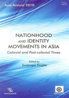 Asia Annual 2010 Nationhood and Identity Movements in Asia Colonial and ...
