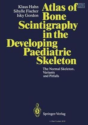 Atlas of Bone Scintigraphy in the Developing Paediatric Skeleton The ...