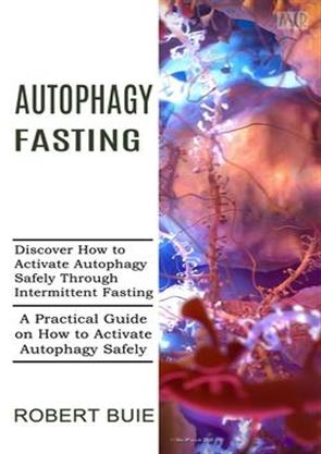 Autophagy Fasting A Practical Guide On How To Activate Autophagy Safely ...