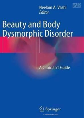 Beauty and Body Dysmorphic Disorder A Clinician's Guide 1st Editon 2015 ...