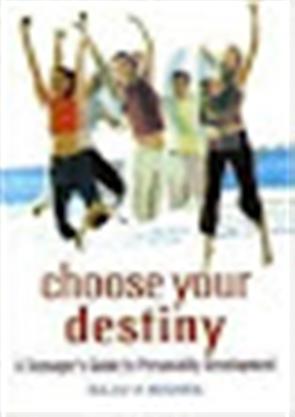 CHOOSE YOUR DESTINY : A TEENAGER’S GUIDE TO PERSONALITY DEVELOPMENT ...