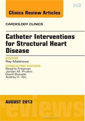Catheter Interventions for Structural Heart Disease An Issue of Cardiology Clinics 1st Edition ...