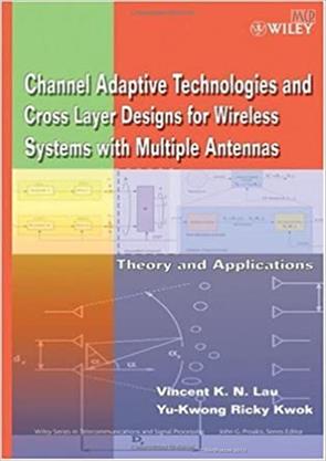 Channel AdaptIVe Technologies and Cross Layer Designs For Wireless Systems With Multiple ...