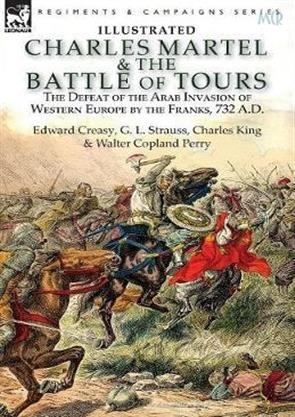 Charles Martel & the Battle of Tours the Defeat of the Arab Invasion of ...