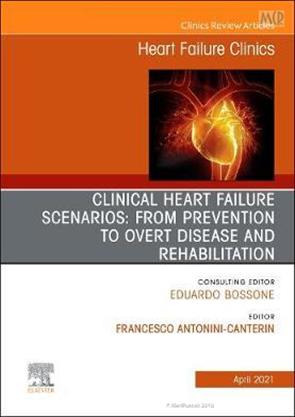 Clinical Heart Failure Scenarios from Prevention to Overt Disease and Rehabilitation An Issue of ...