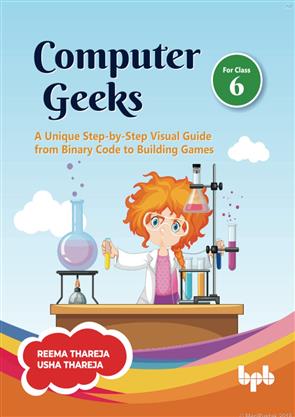 Computer Greeks A Unique Step-by Step Visual Guide from Binary Code to Building Games (Class 6 ...