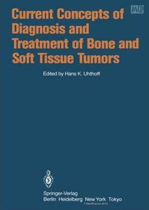 Current Concepts of Diagnosis and Treatment of Bone and Soft Tissue Tumors 1st Editon 2011 ...
