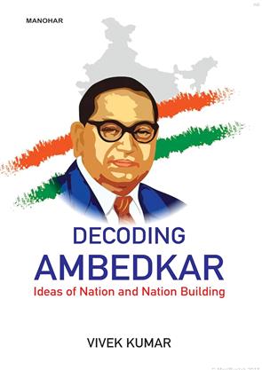 Decoding Ambedkar Ideas of Nation and Nation Building