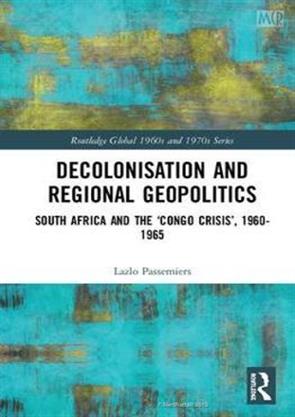 Decolonisation and Regional Geopolitics South Africa and the Congo ...