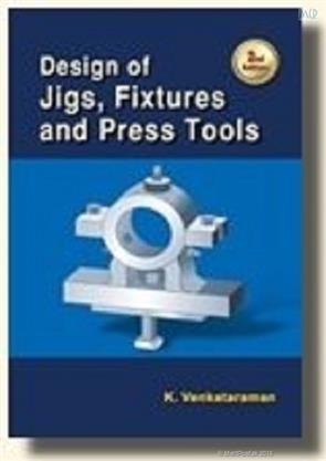Design Of Jigs Fixtures And Press Tools 2nd Edition