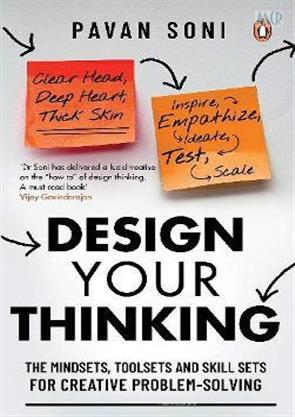 Design Your Thinking The Mindsets Toolsets and Skill Sets for Creative ...