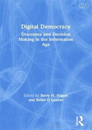 Digital Democracy Discourse and Decision Making in the Information Age, Sociology, Taylor and ...