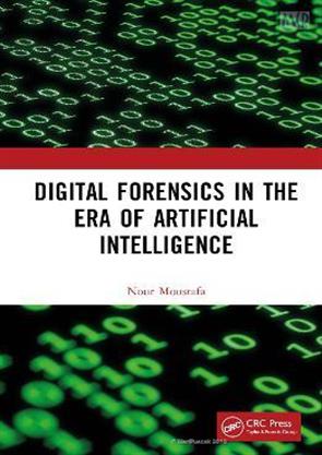 Digital Forensics in the Era of Artificial Intelligence 1st Edition 2022 Hardbound, Computer ...