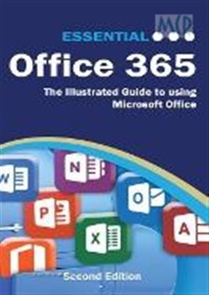 Essential Office 365 Second Edition The Illustrated Guide to using Microsoft Office 2018 Edition ...