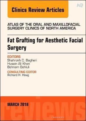 Fat Grafting for Aesthetic Facial Surgery An Issue of Atlas of the Oral ...
