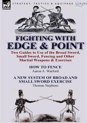 Fighting with Edge & Point Two Guides to Use of the Broad Sword Small ...