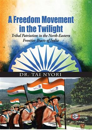 Freedom Movement In The Twilight Tribal Patriotism In The North Eastern ...