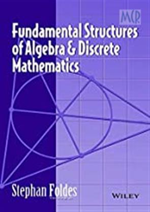 Fundamental Structures Of Algebra And Discrete Mathematics, Mathematics ...