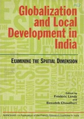 Globalization and Local Development in India Examining the Spatial Dimension, Economics, Manohar ...