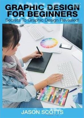 Graphics Design For Beginners Secrets To Graphics Design Revealed ...