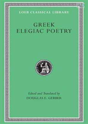 Greek Elegiac Poetry From the Seventh to the Fifth Centuries BC 1999 ...