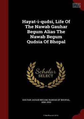 Hayat-i-qudsi Life Of The Nawab Gauhar Begum Alias The Nawab Begum Qudsia Of Bhopal, Books ...