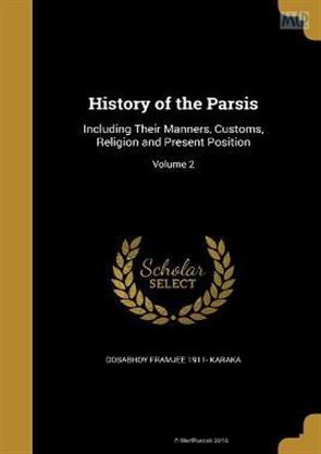 History Of The Parsis Including Their Manners Customs Religion And ...