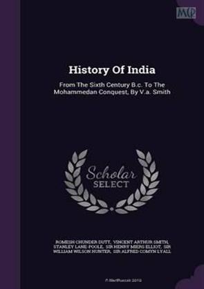 History of India From the Sixth Century B.C. to the Mohammedan Conquest ...