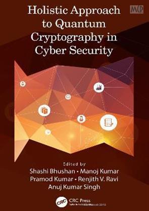 Holistic Approach to Quantum Cryptography in Cyber Security 1st Edition 2022 Hardbound ...