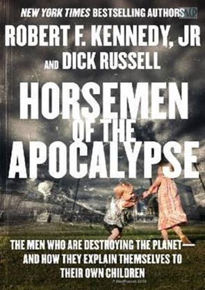 Horseman of the Apocalypse The Men Who are Destroying Life on Earth and ...
