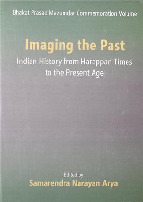 Imaging The Past Indian History From Harappan Times To The Present Age ...