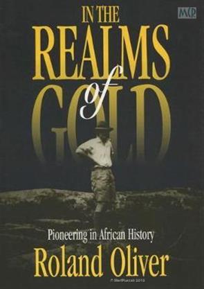 In the Realms of Gold Pioneering in African History, Biographies ...