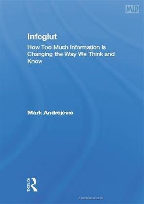Infoglut How too Much Information is Changing the way we Think and Know ...