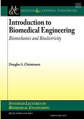 Introduction to Biomedical Engineering Biomechanics and Bioelectricity ...