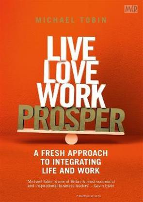 Live Love Work Prosper A Fresh Approach to Integrating Life and Work, Business Books, Third ...