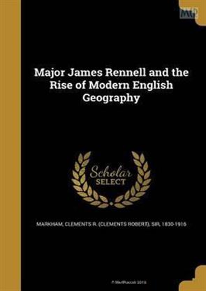 Major James Rennell and the Rise of Modern English Geography, Books ...