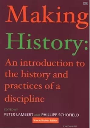 Making History An Introduction to the History and Practices of a ...