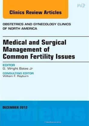 Medical and Surgical Management of Common Fertility Issues An Issue of ...