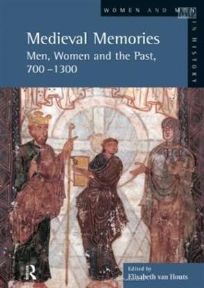 Medieval Memories Men Women and the Past 700-1300, History, Taylor ...
