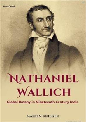 Nathaniel Wallich Global Botany in Nineteenth Century India, Science ...