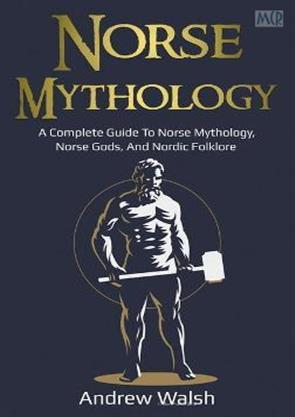 Norse Mythology A Complete Guide To Norse Mythology Norse Gods And ...