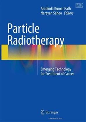 Particle Radiotherapy Emerging Technology for Treatment of Cancer 1st ...