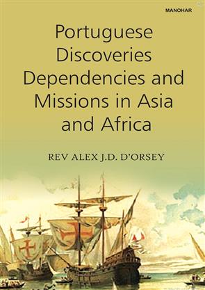 Portuguese Discoveries Dependencies and Missions in Asia and Africa ...